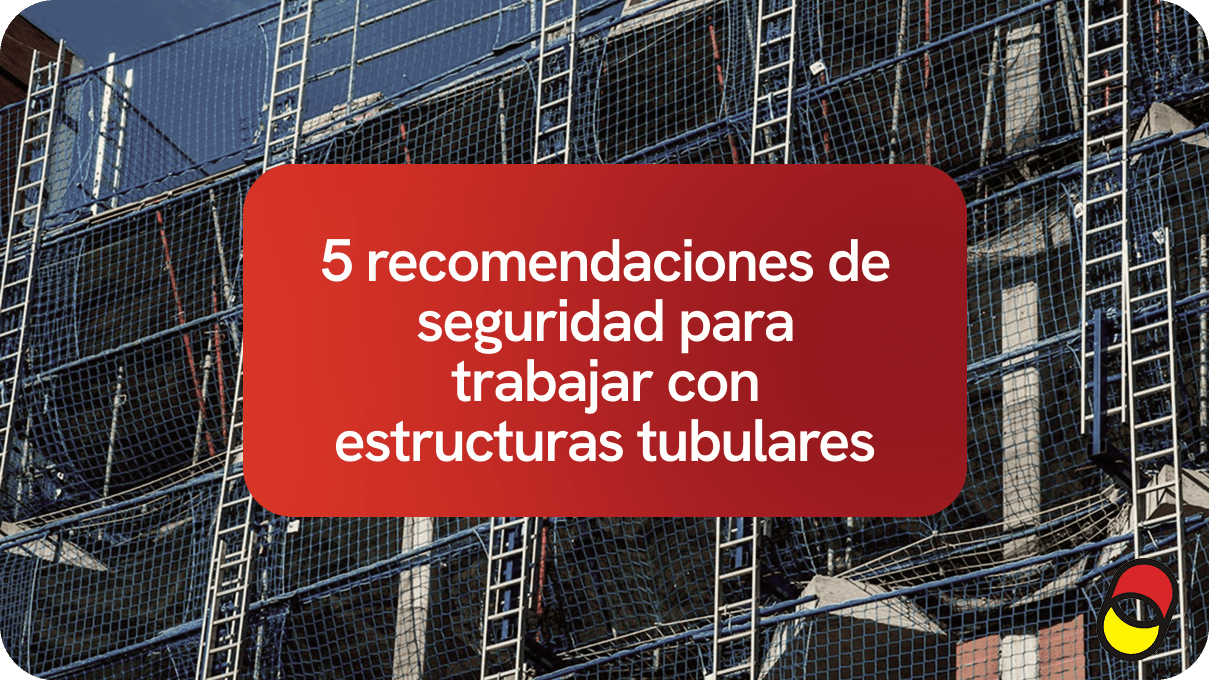 5 recomendaciones de seguridad para trabajar con estructuras tubulares ...